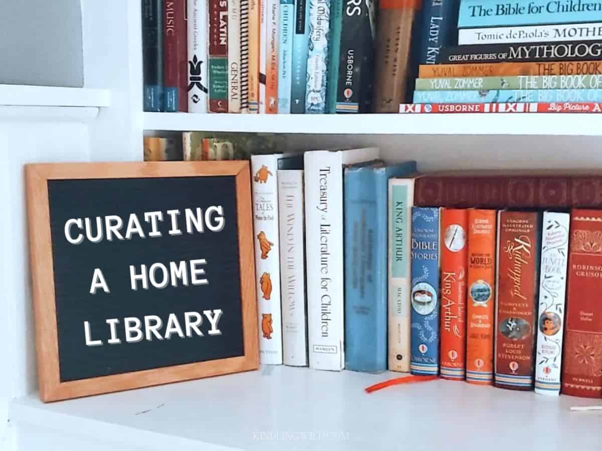 How to Curate a Home Library for Your Homeschool - Kindling Wild